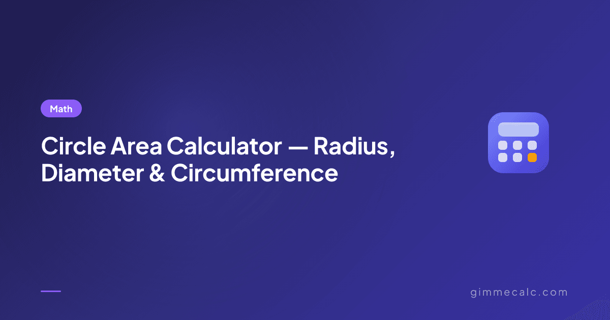 Circle Area Calculator — Radius, Diameter & Circumference