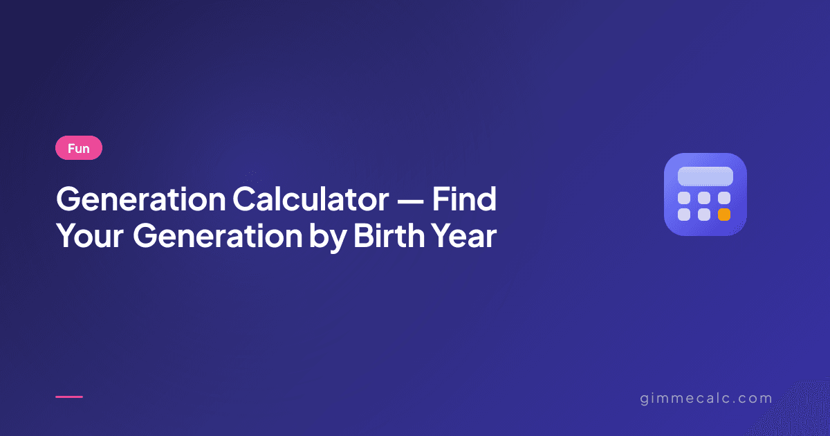 Generation Calculator — Find Your Generation by Birth Year